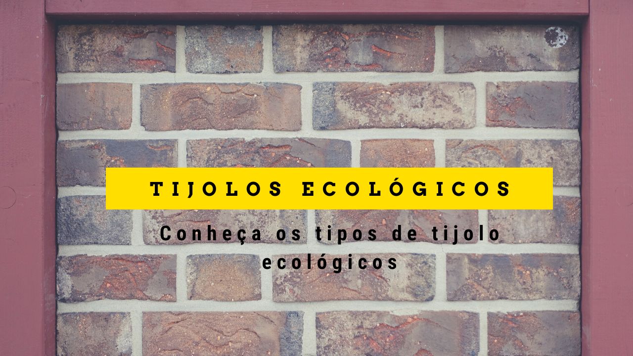 Conheça os tipos de tijolo ecológicos - Minha Casa Pre Fabricada